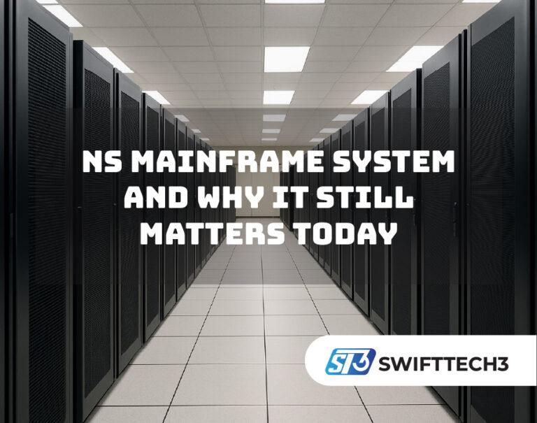 NS Mainframe System and Why It Still Matters Today - Swifttech3