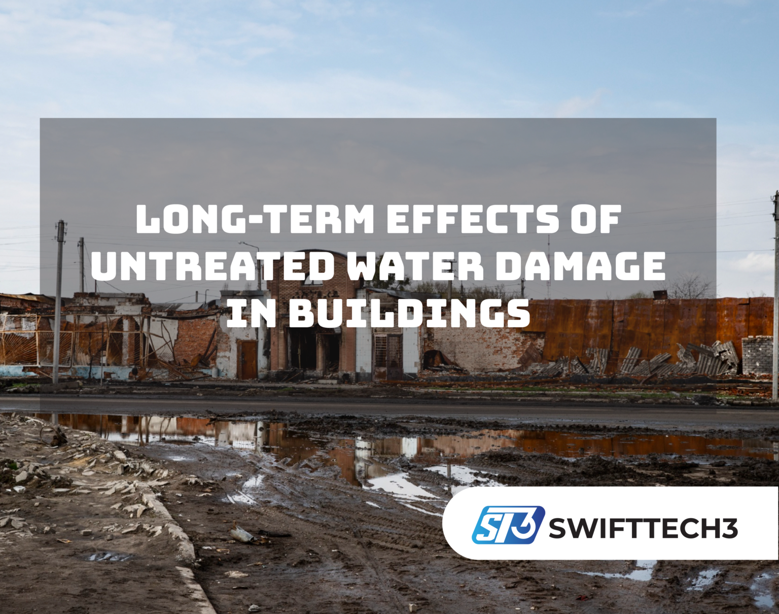 Long-Term Effects Of Untreated Water Damage In Buildings - Swifttech3